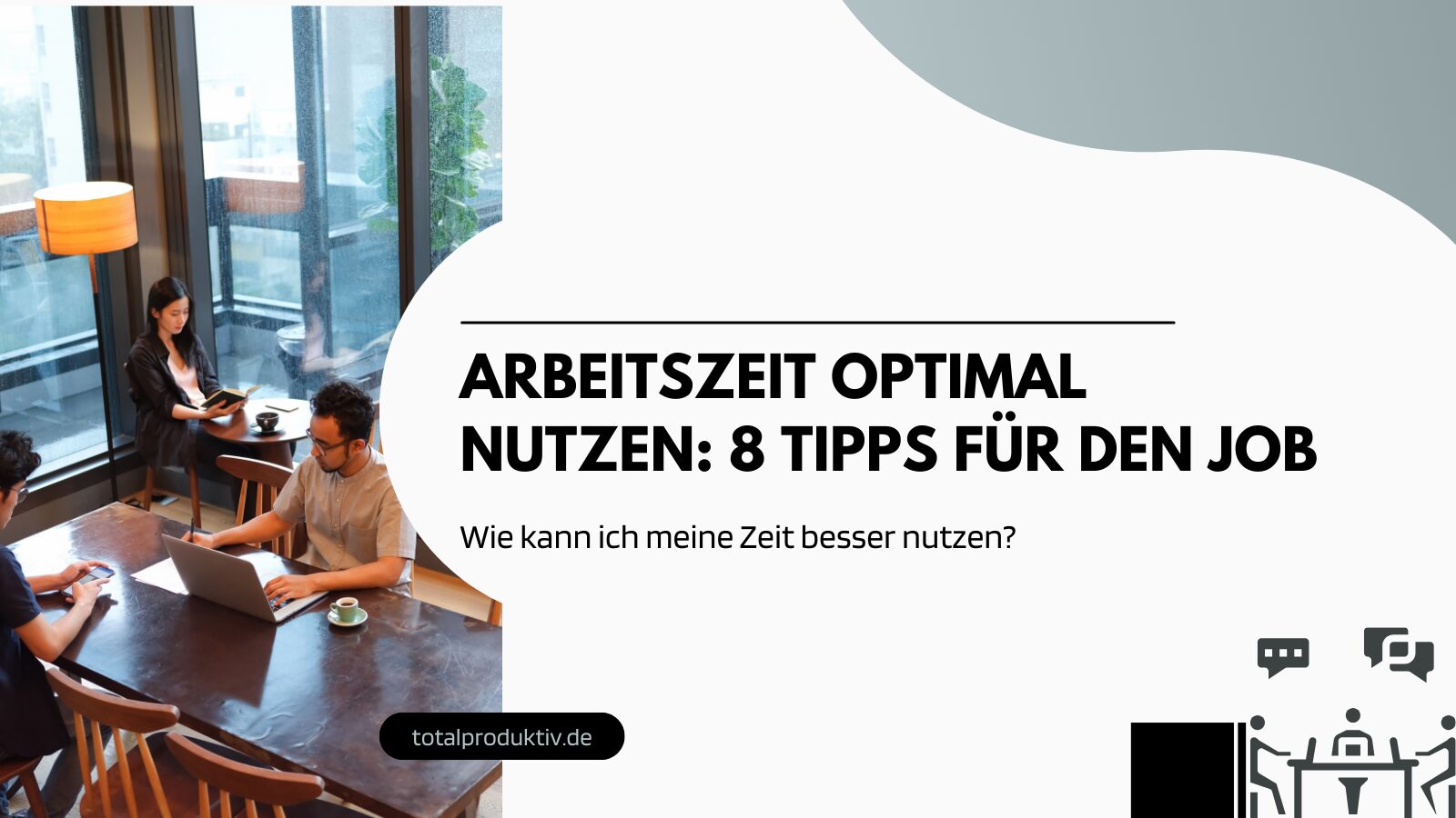 Arbeitszeit optimal nutzen: 8 Tipps für den Job
